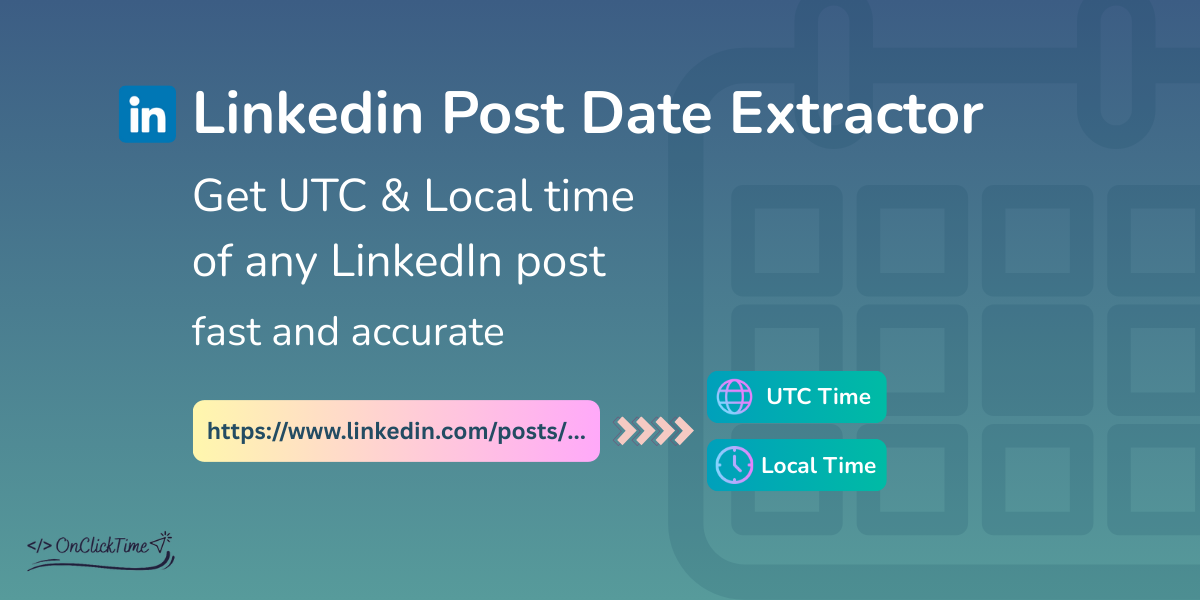 LinkedIn Post Date Extractor (Free Tool) – Instantly Find Exact Publish Date & Time