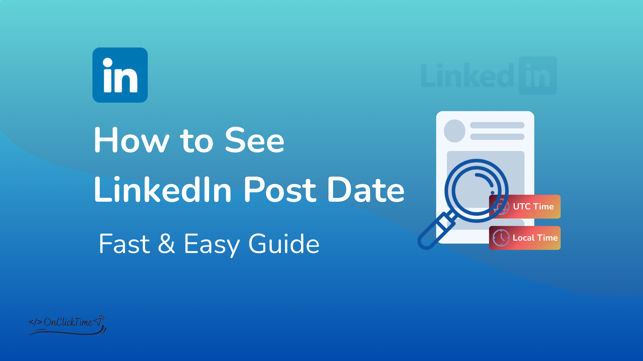 How to See LinkedIn Post Date (Fast & Easy Guide) | OnClickTime Blog